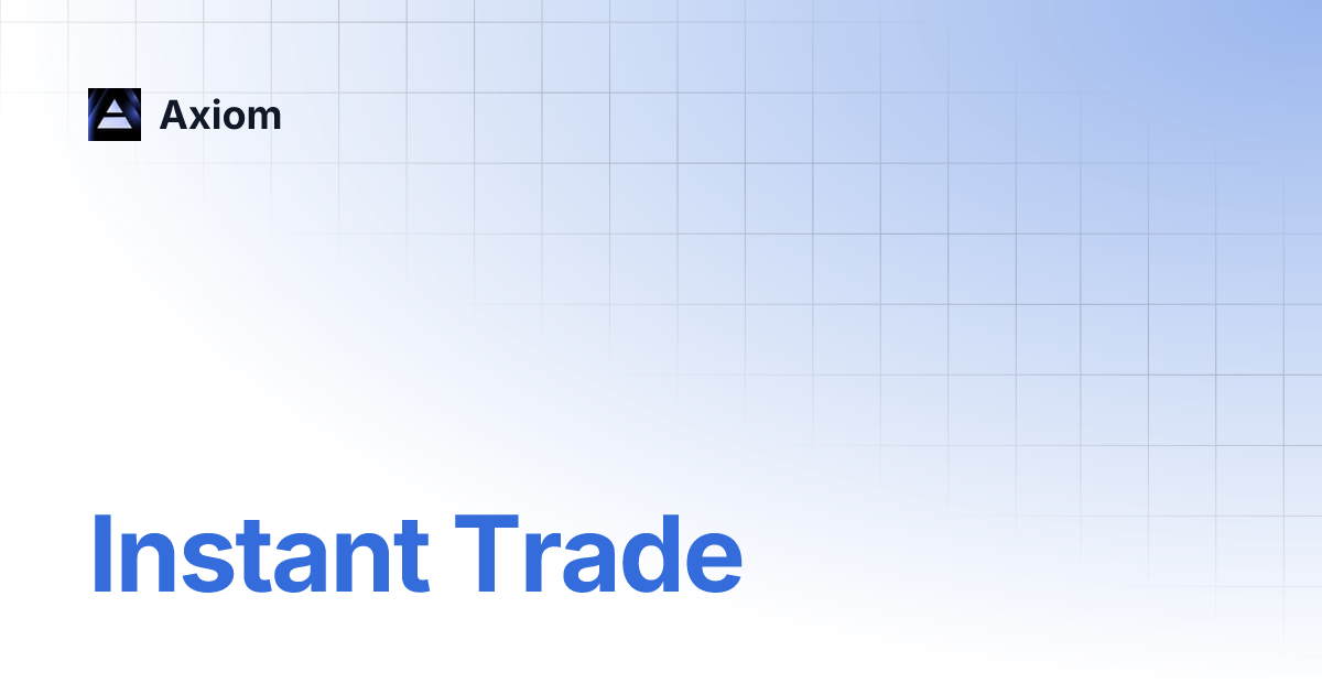 Instant Trade | Axiom